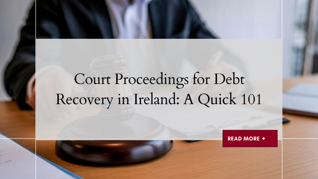 Court Proceedings for Debt Recovery in Ireland: A Quick 101 - Debt ...