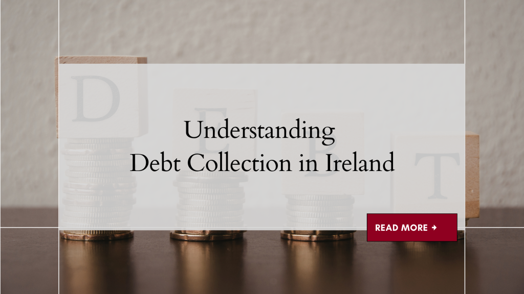 How to Understand Debt Collection in Ireland - Debt Recovery Agency
